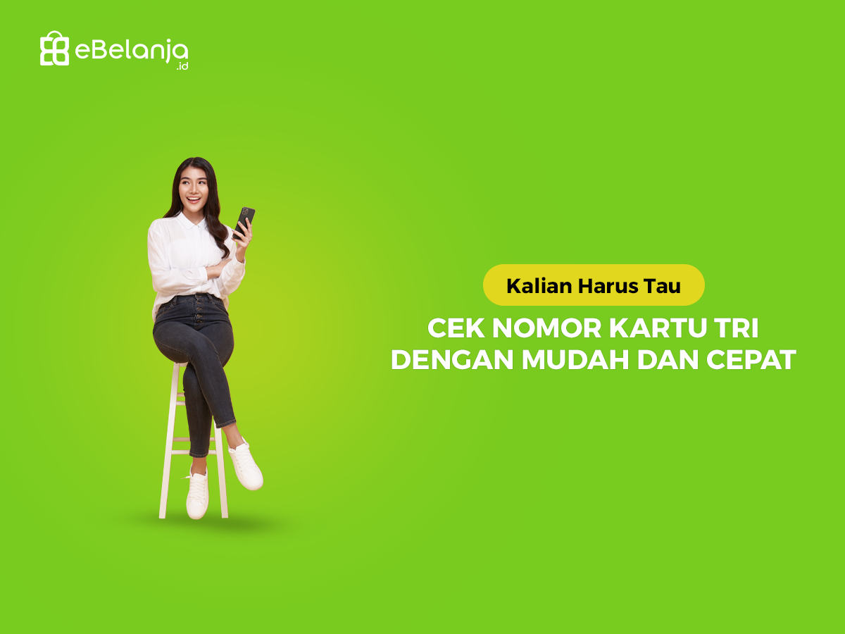 5 Cara Cek Nomor Tri Dengan Mudah dan Cepat | eBelanja.id