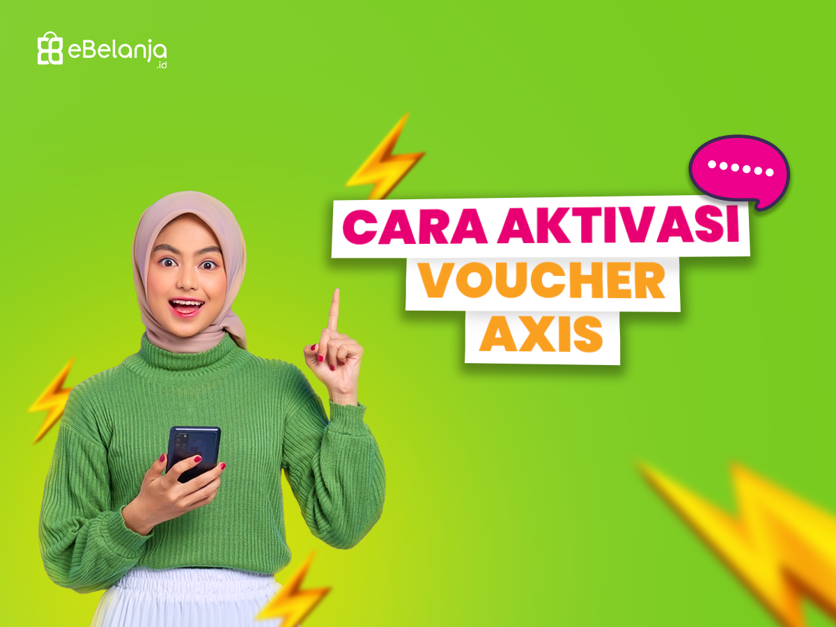 Aktivasi Voucher Axis Lebih Mudah dengan 2 Cara Ini! | eBelanja.id