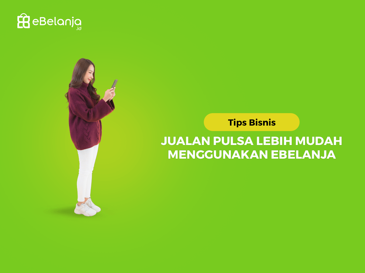 Cara Jualan Pulsa Dengan Mudah dan Menguntungkan | eBelanja.id
