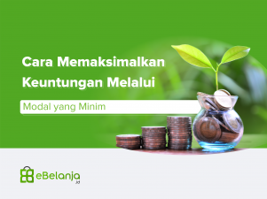 Cara Memaksimalkan Keuntungan Melalui Modal yang Minim | eBelanja.id