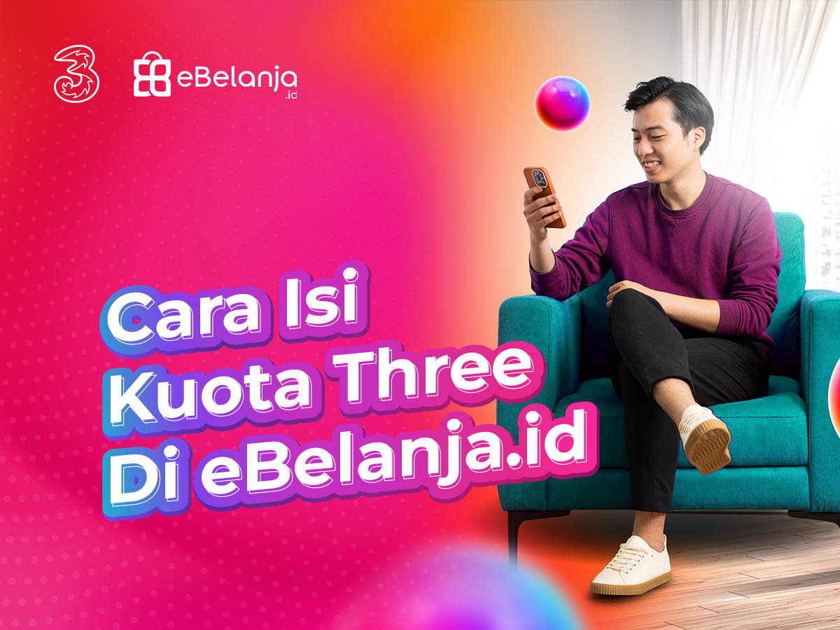 Isi kuota Three jadi mudah cukup pakai aplikasi eBelanja! | eBelanja.id