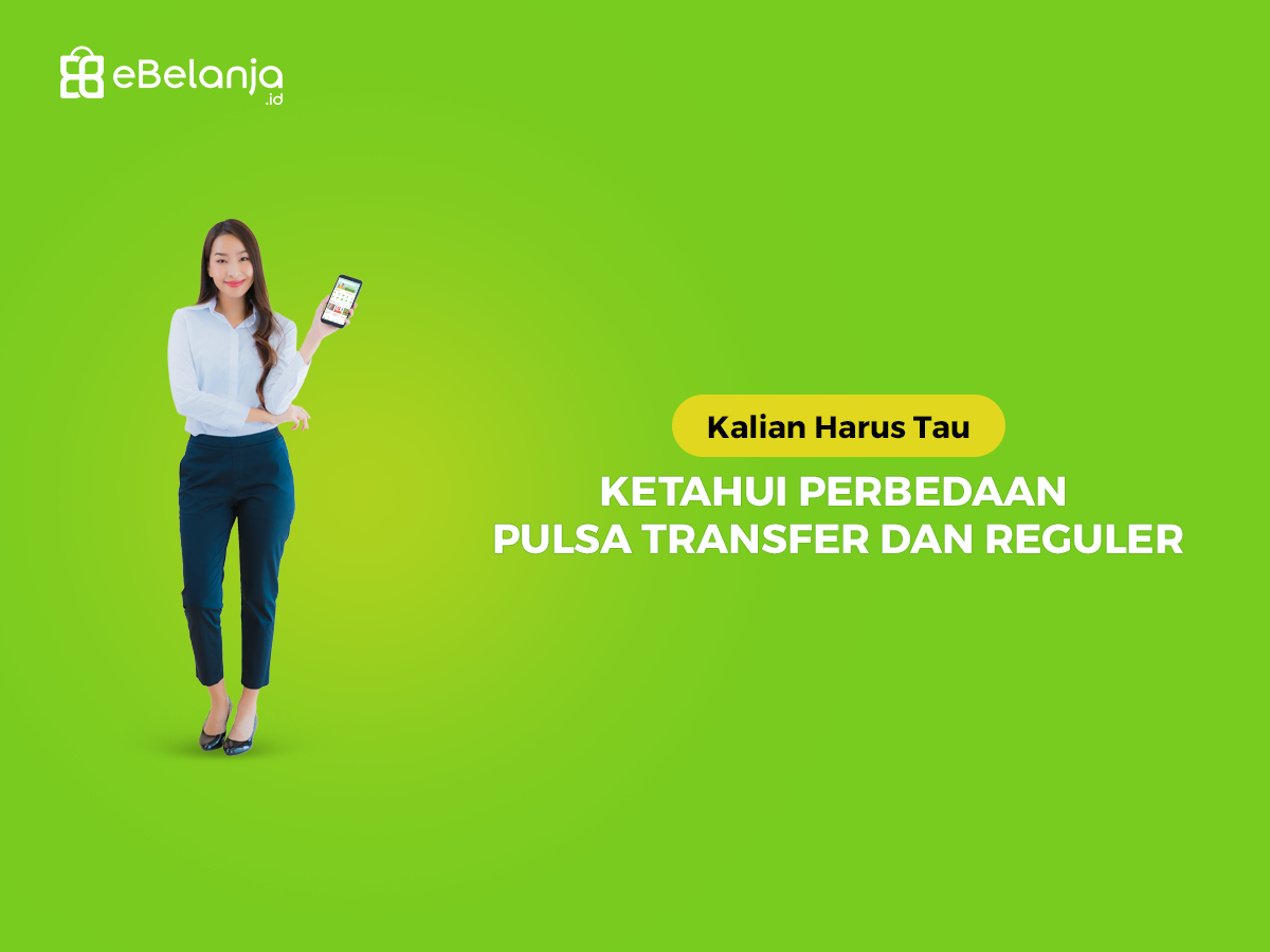 Ketahui Perbedaan Pulsa Transfer dan Pulsa Reguler | eBelanja.id