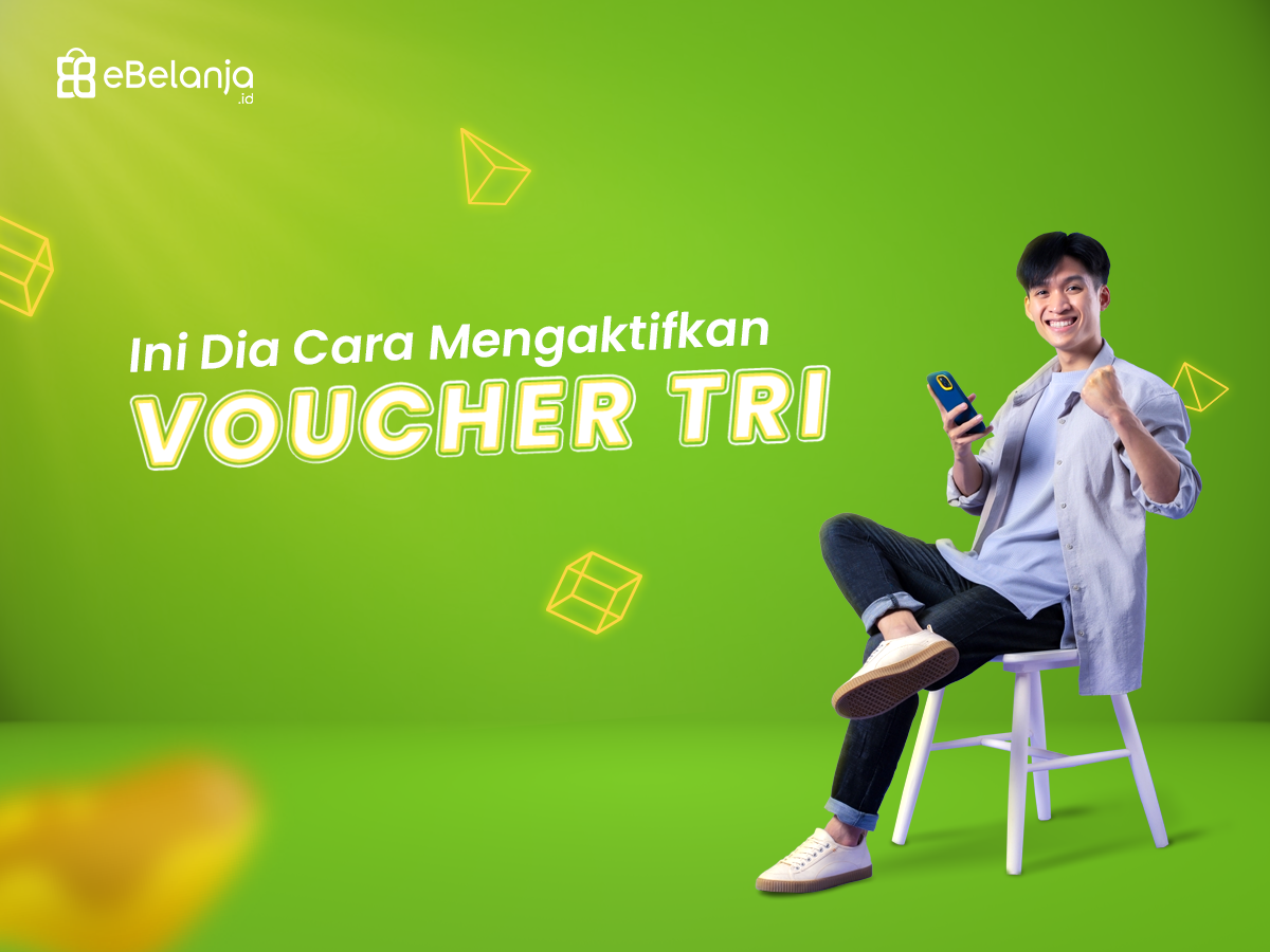 Masih Bingung Sama Cara Pakai Voucher Tri? Ini Dia Caranya | eBelanja.id