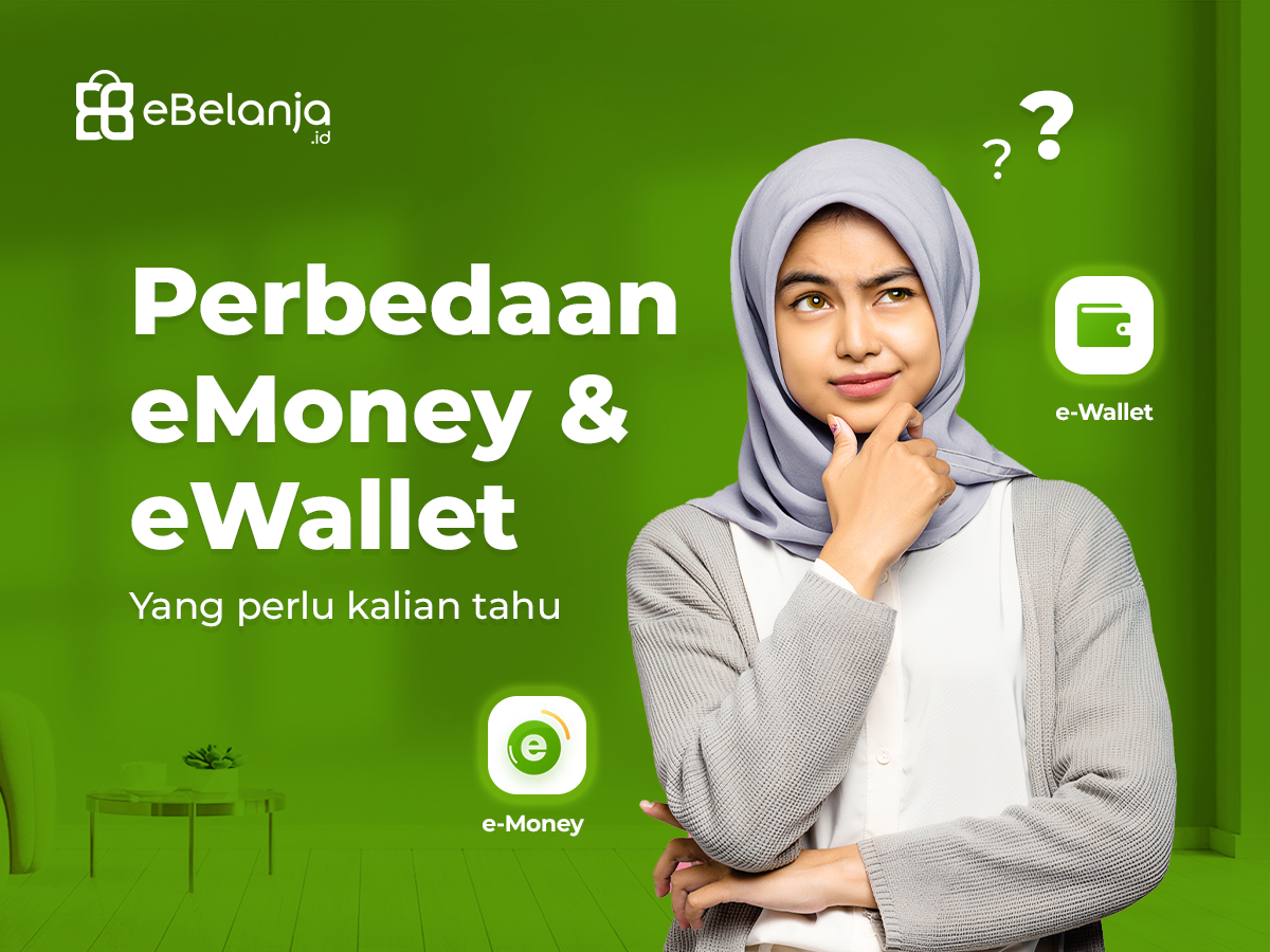 Perbedaan E-Money dan E-Wallet yang Perlu Kalian Ketahui! | eBelanja.id