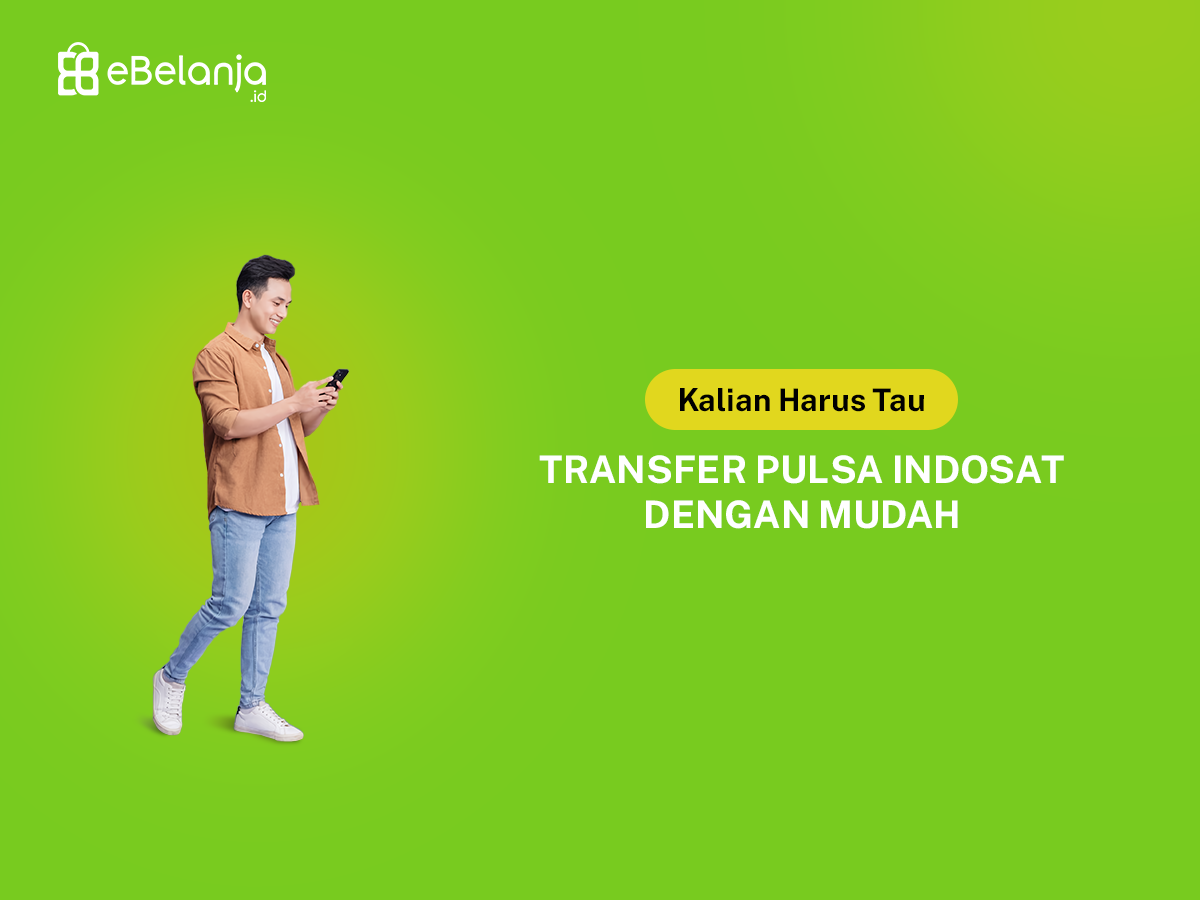 Transfer Pulsa Indosat dengan Mudah yang Harus Kamu Tahu! | eBelanja.id
